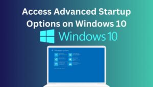 Access Advanced Startup Options on Windows 10 [Easy Methods]