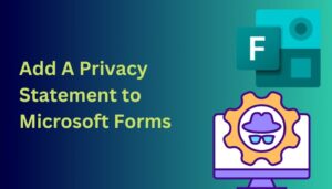 Add A Privacy Statement To Microsoft Forms [Quick Guide 2024]