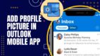 Add Profile Picture in Outlook Mobile App [Expert Guide]