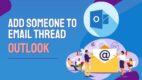 4 Ways To Add Someone To Email Thread Outlook [2024]