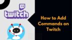 How to Add Commands on Twitch [Beginner’s Guide 2024]