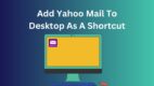 Add Yahoo Mail to Desktop as a Shortcut [Easy Guide 2024]