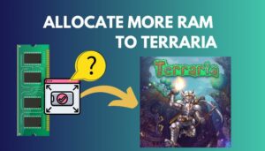 How To Allocate More RAM to Terraria [6 Tested Methods 2024]