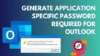 Generate Application Specific Password Required for Outlook