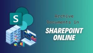 6 Best Methods to Archive Documents in SharePoint Online