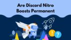 Are Discord Nitro Boosts Permanent? [Definitive Guide 2024]