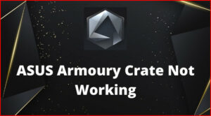 How to Fix Asus Armoury Crate Not Working [Latest Fix 2024]