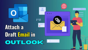 Attach a Draft Email in Outlook [Maximize Efficiency]