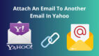 Attach an Email to Another Email in Yahoo [Easy Guide 2024]