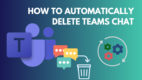 How to Automatically Delete Teams Chat [Tested Method 2024]