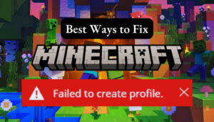 Best Ways to Fix Minecraft Failed to Create Profile 2024