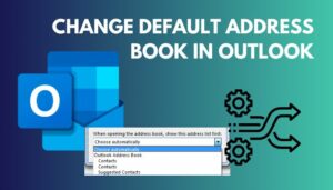Change Default Address Book in Outlook [Modify Instantly]