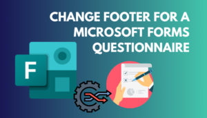 Change Footer for a Microsoft Forms Questionnaire [2024]