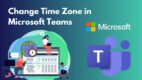 Change Time Zone in Microsoft Teams [Quickest Methods 2024]
