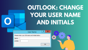 Outlook: Change Your User Name and Initials [In 1 Minute]