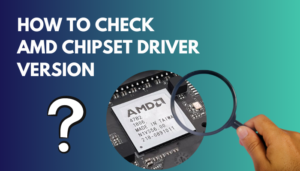 How to Check AMD Chipset Driver Version [Quick Guide 2024]