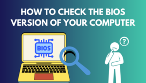 How to Check the BIOS Version of Your Computer [For Every OS]