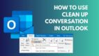 Use Conversation Clean Up in Outlook [Free Up Mailbox]