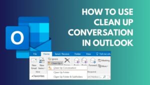 Use Conversation Clean Up in Outlook [Free Up Mailbox]