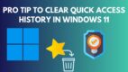 Pro Tip to Clear Quick Access History in Windows 11 [2024]