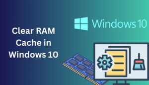 8 Quick Ways To Clear RAM Cache On Windows 10 [2024]