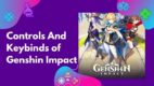 Controls and Keybinds of Genshin Impact [Complete 2024 List]