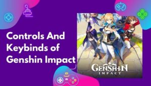 Controls and Keybinds of Genshin Impact [Complete 2024 List]