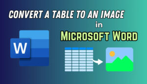 5 Ways to Convert a Table to an Image in Microsoft Word