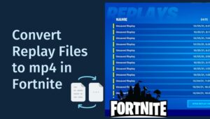 Convert Replay Files to MP4 in Fortnite [Complete Guide 2024]