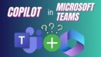 Copilot in Microsoft Teams: Everything You Should Know