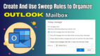 Create And Use Sweep Rules to Organize Outlook Mailbox