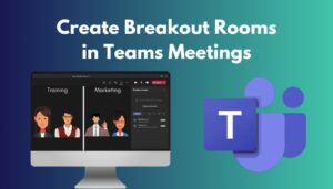 Create Breakout Rooms in Teams Meetings [Quickest Way 2024]