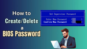 How to Create/Delete a BIOS Password [Quickest Ways]