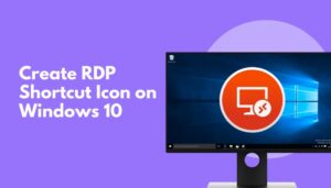 Create RDP Shortcut Icon on Windows 10 [Complete Guide 2024]