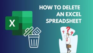 How to Delete an Excel Spreadsheet [Effortless Methods 2024]