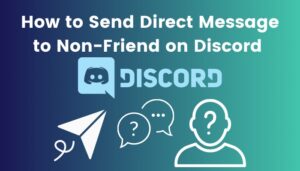 Discord: How to Send Direct Message to Non-Friend [2024]