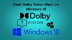 Does Windows 11 Support Dolby Vision? [Beginners Guide]