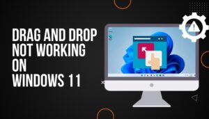 6 Fixes For Drag And Drop Not Working On Windows 11 [2024]