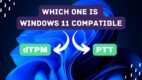 dTPM Vs PTT: Which One Is Windows 11 Compatible? [2024]