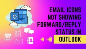 [Quick Fix] Email Icons Not Showing Forward/Reply Status In Outlook