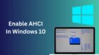 How To Enable AHCI In Windows 10 [Step-By-Step Guide 2024]