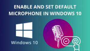 Enable and Set Default Microphone in Windows 10 [Guide 2024]