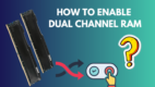 How to Enable Dual Channel RAM [Guide for Max Performance]