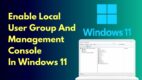 Enable Local User Group and Management Console in Windows 11