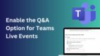 Enable the Q&A Option for Teams Live Events [Guideline 2024]