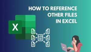 Excel: How to Reference Other Files [Definitive Guide 2024]
