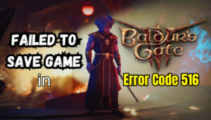 [SOLVED] Failed to Save Game in BG3 Error Code 516