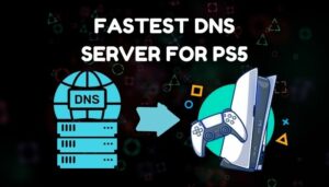 Fastest DNS server for PS5 [List + How to Change DNS Server]