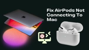 9 Ways To Fix AirPods Not Connecting To Mac [2024]