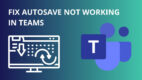 Fix AutoSave Not Working in Teams [Tested Methods 2024]
